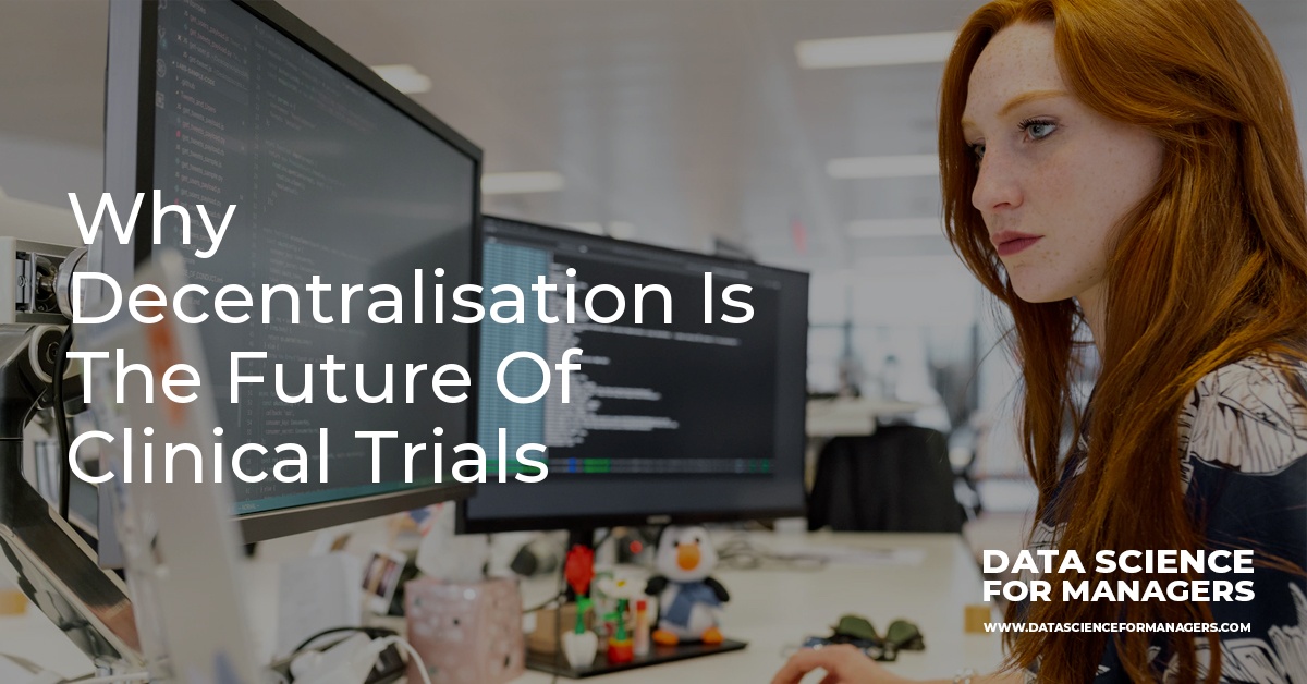 Why Decentralisation Is The Future Of Clinical Trials