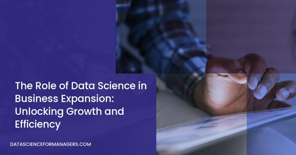 The Role of Data Science in Business Expansion: Unlocking Growth and ...