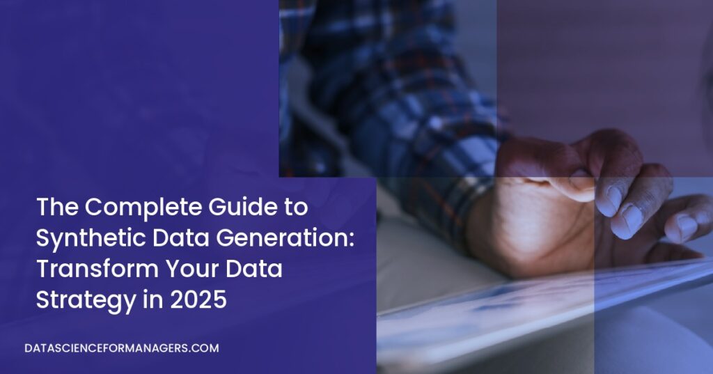 The Complete Guide to Synthetic Data Generation: Transform Your Data ...